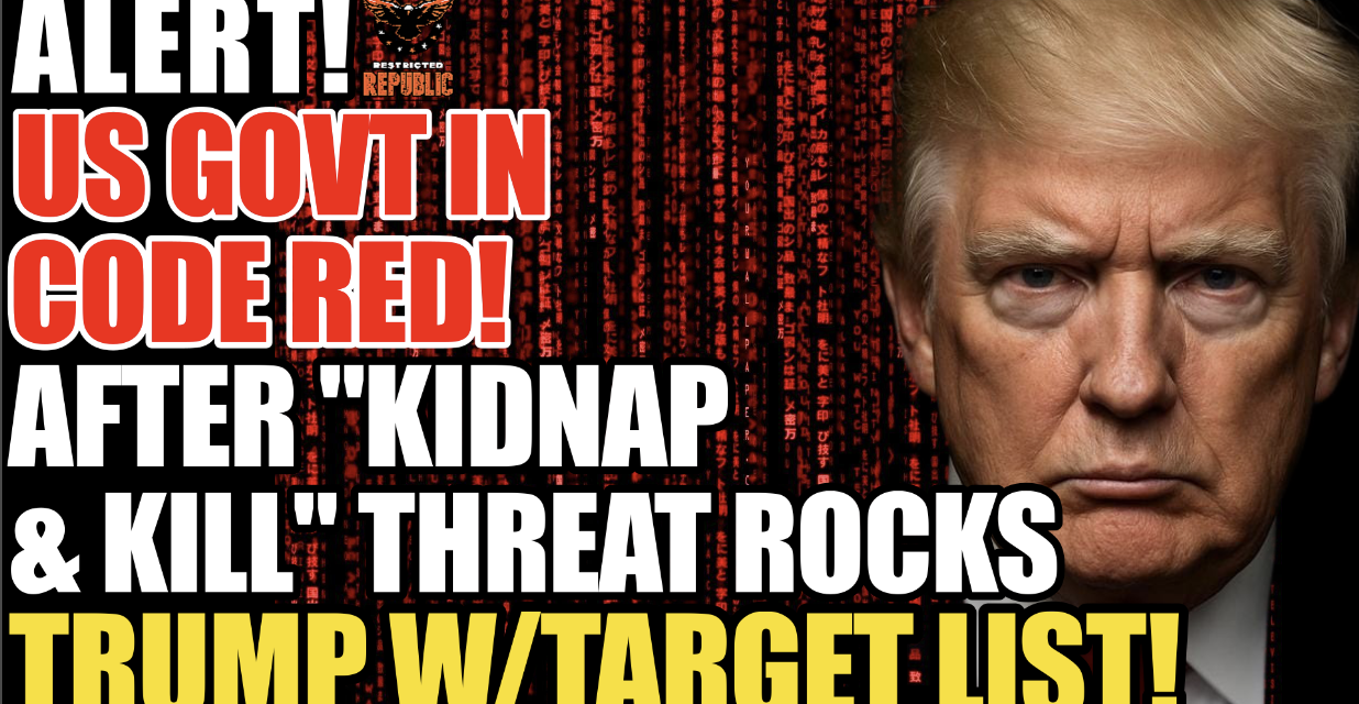ALERT! U.S. Govt In CODE RED After “Kidnap & Kill” Threat Rocks Trump ...